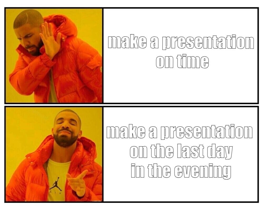 Мем Make a presentation on time make a presentation on the last day in ...