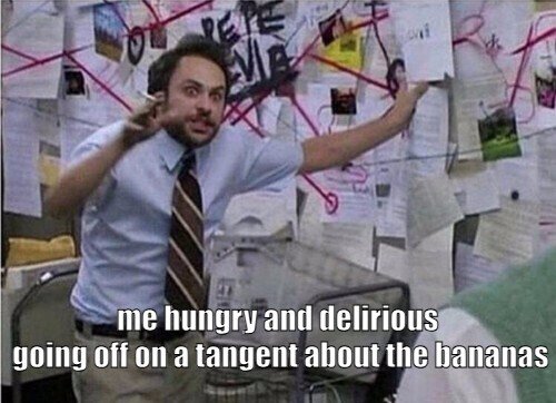 Мем Me hungry and delirious going off on a tangent about the bananas ...
