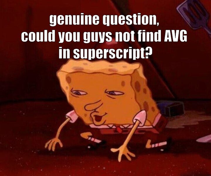 Мем Genuine question, could you guys not find avg in superscript? №271066
